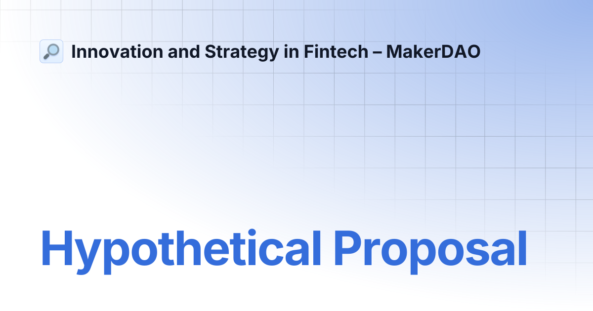 Hypothetical Proposal | Innovation and Strategy in Fintech – MakerDAO